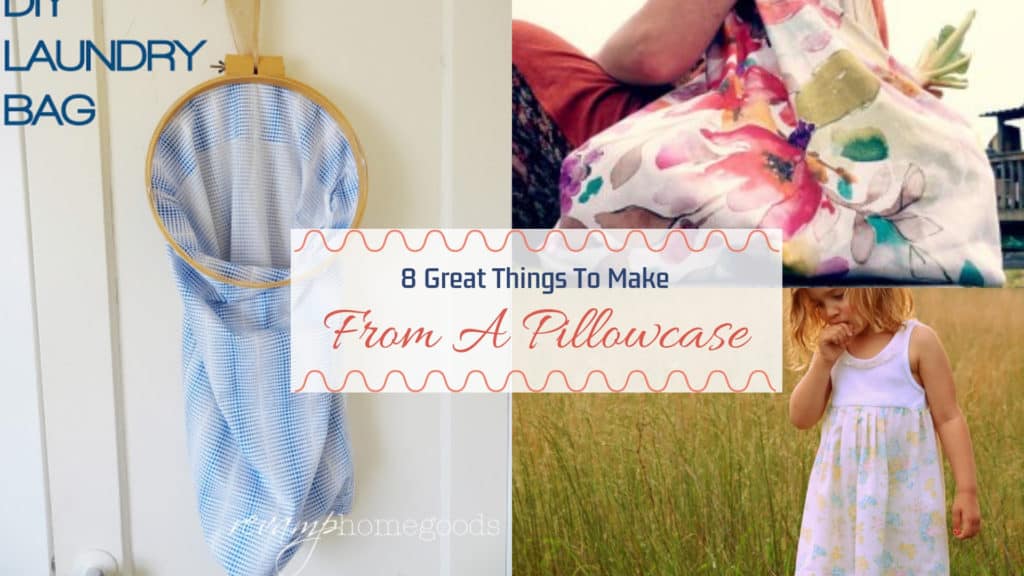 8 Great Things To Make From A Pillowcase - diy Thought