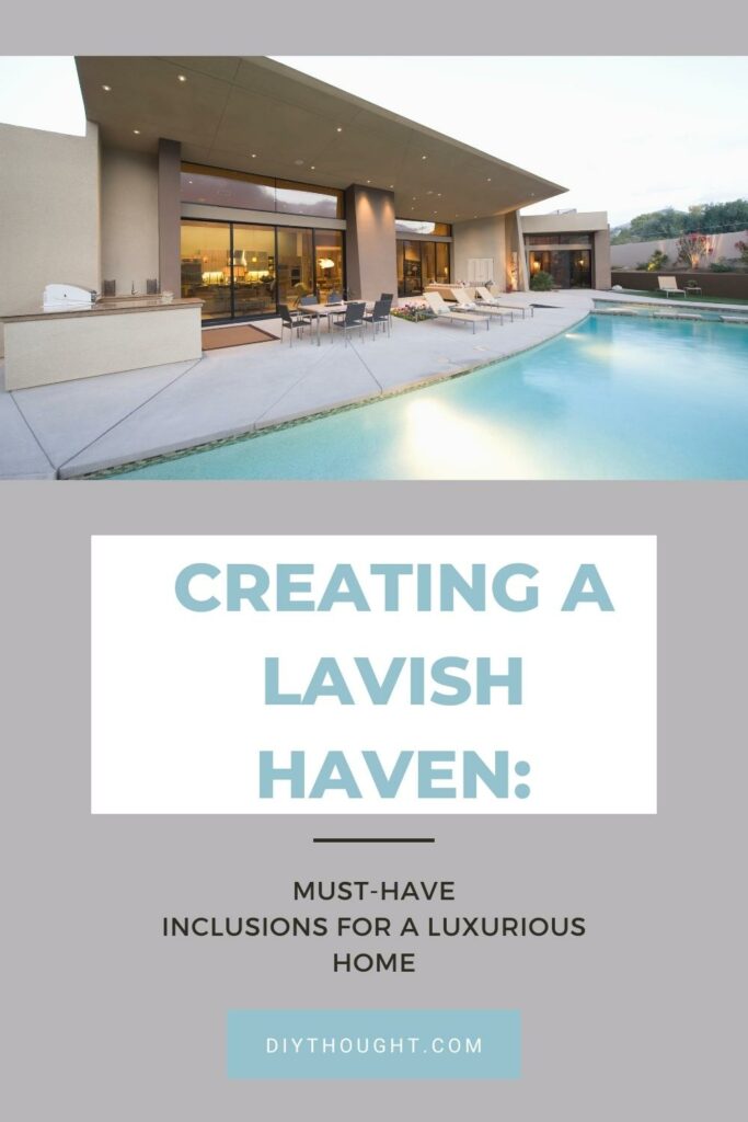 Creating a Lavish Haven: Must-Have Inclusions for a Luxurious Home ...