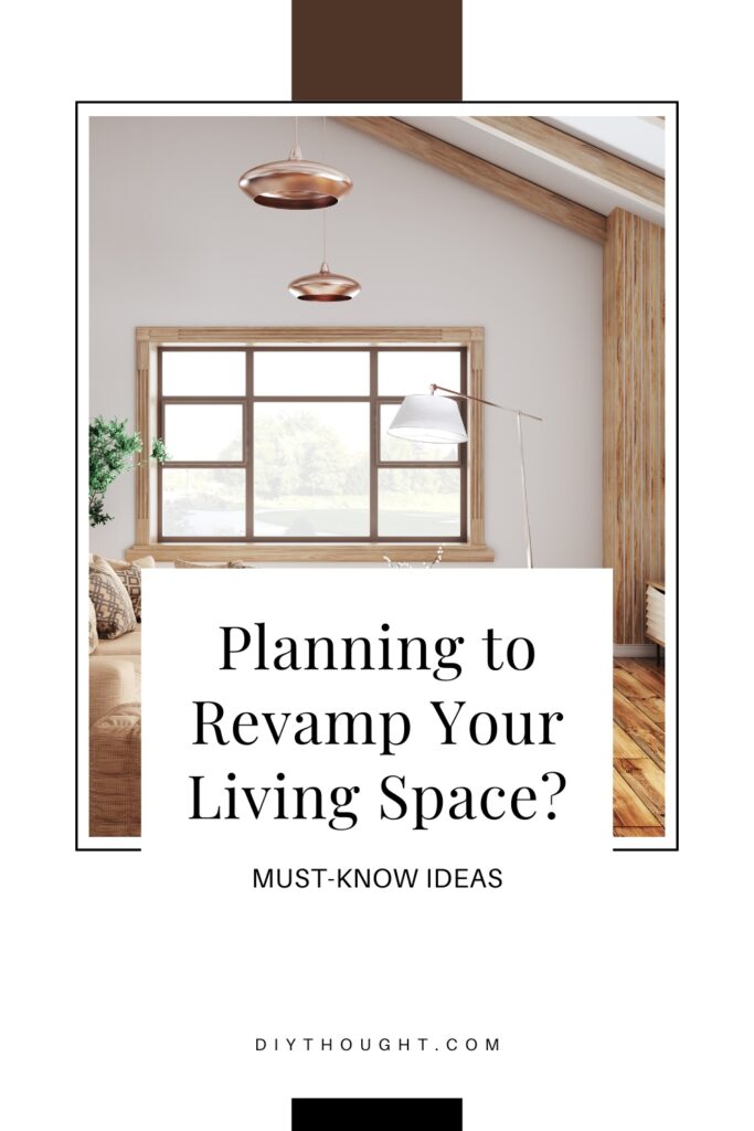 Planning to Revamp Your Living Space? Must-Know Ideas - DIY Thought