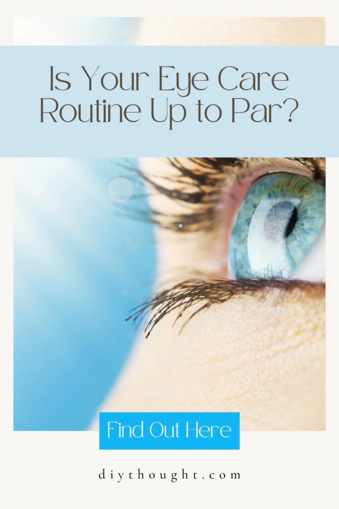 Is Your Eye Care Routine Up to Par? Find Out Here - DIY Thought
