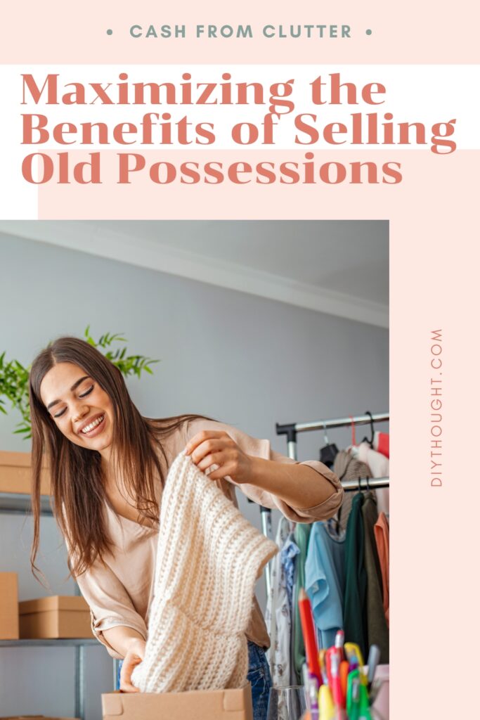 Cash from Clutter: Maximizing the Benefits of Selling Old Possessions - DIY Thought